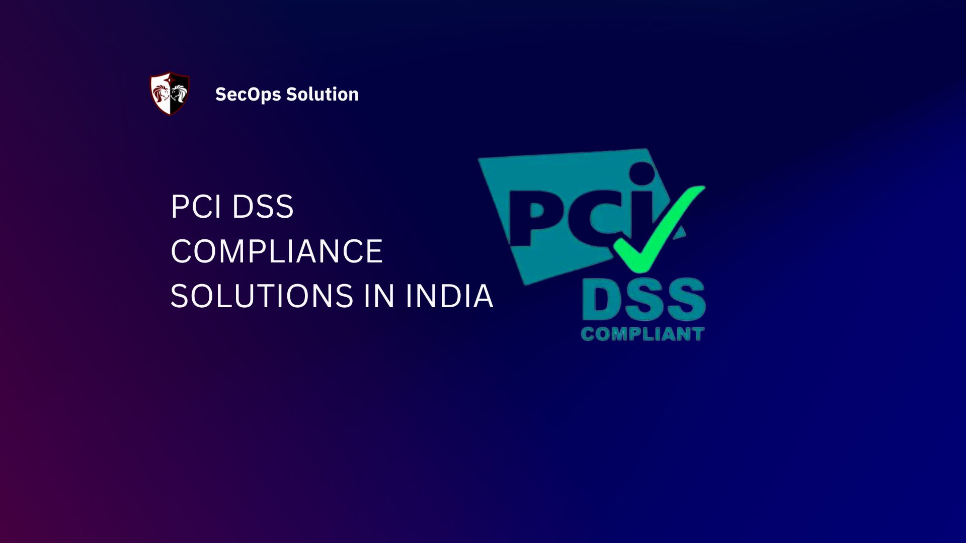 Top Companies Providing PCI DSS Compliance Solutions in India | SecOps® Solution